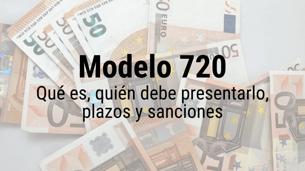 Modelo 720 en España (Guía Completa): Qué es y Cómo Declarar